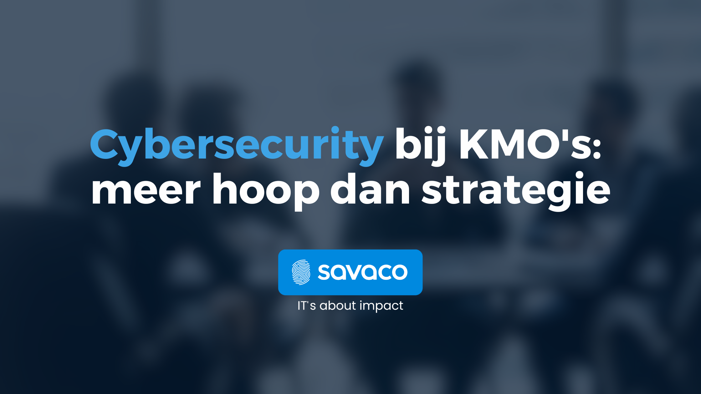 Cybersecurity bij KMO's: meer hoop dan strategie